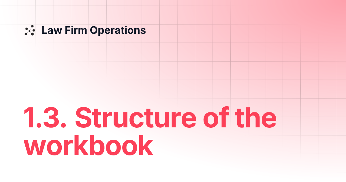 1.3. Structure of the workbook | Law Firm Operations