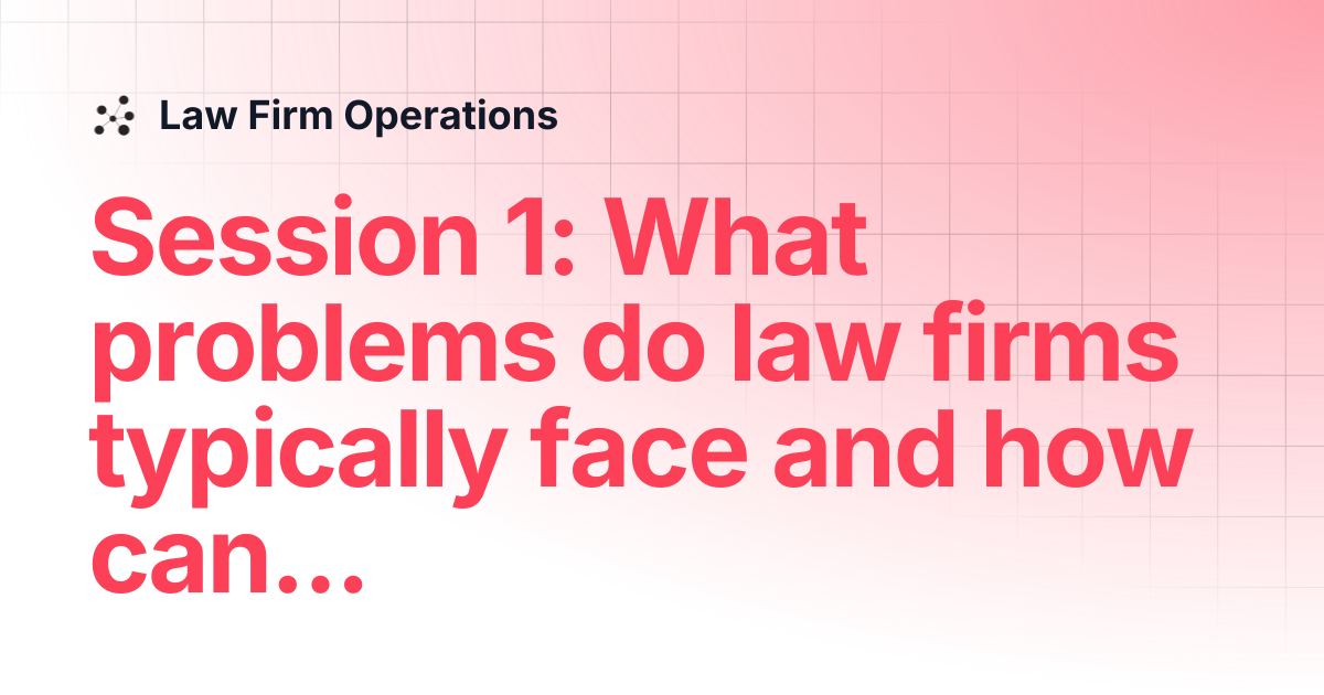 Session 1: What problems do law firms typically face and how can they ...