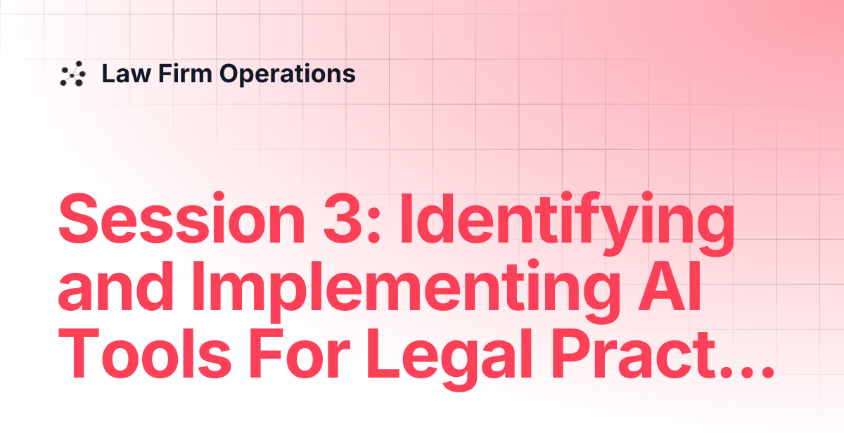 Session 3: Identifying and Implementing AI Tools For Legal Practices ...