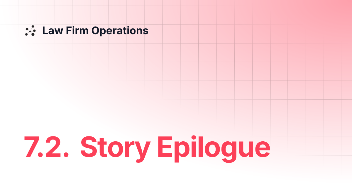7.2. Story Epilogue | Law Firm Operations